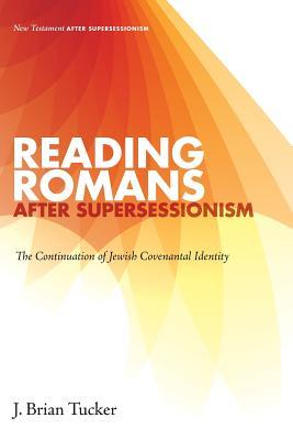 Reading Romans after Supersessionism: The Continuation of Jewish ...