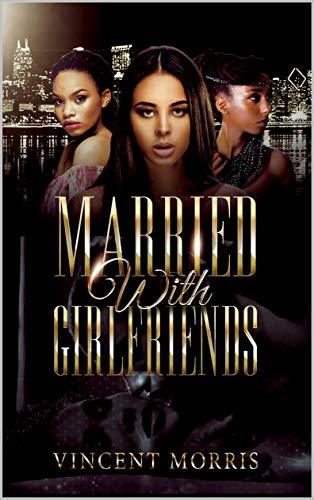MARRIED WITH GIRLFRIENDS (REVISED WITH EXPANDED ENDING) by King Milli ...