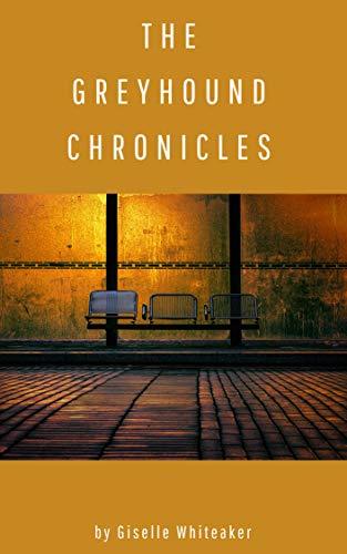 The Greyhound Chronicles by Giselle Whiteaker | Goodreads
