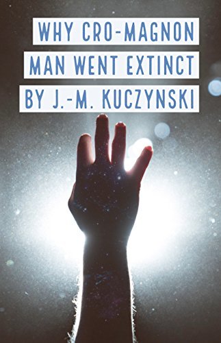 Why Cro-Magnon Man Went Extinct by John-Michael Kuczynski | Goodreads