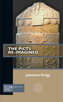 The Picts Re-Imagined (Past Imperfect) by Julianna Grigg | Goodreads