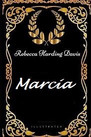 Marcia by Rebecca Harding Davis | Goodreads