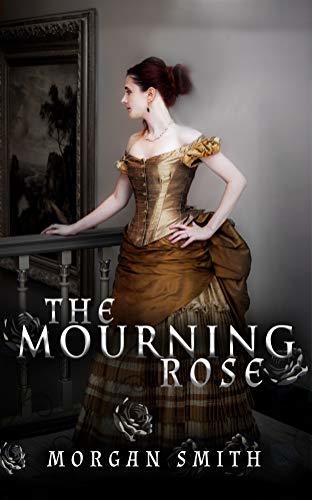 The Mourning Rose by Morgan Smith | Goodreads