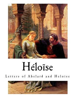 Heloise: Letters of Abelard and Heloise by Pierre Bayle | Goodreads