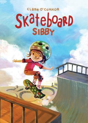 Skateboard Sibby by Clare O'Connor | Goodreads