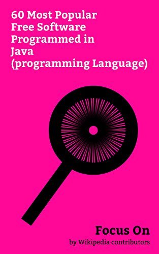 Focus On: 60 Most Popular Free Software Programmed in Java (programming ...