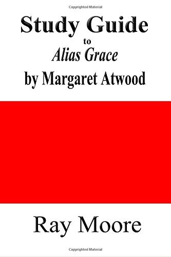 Study Guide to Alias Grace by Margaret Atwood: Volume 65 by Ray Moore ...