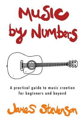 Music By Numbers: A practical guide to music creation for beginners and ...