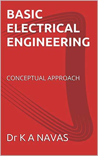 BASIC ELECTRICAL ENGINEERING: CONCEPTUAL APPROACH by Dr K A NAVAS | Goodreads