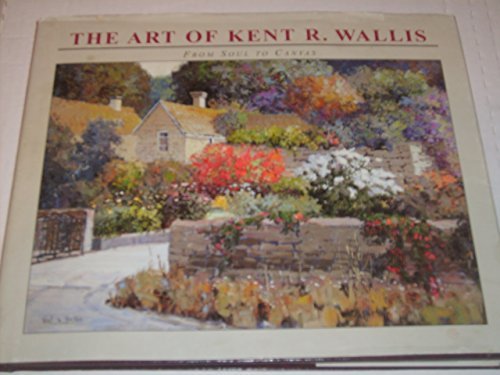 The Art of Kent R. Wallis: From Soul to Canvas by Kent R. Wallis ...