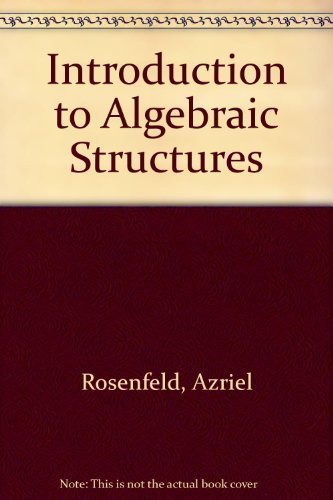 Introduction to Algebraic Structures by Azriel Rosenfeld | Goodreads