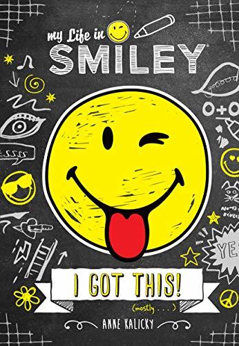 My Life in Smiley (Book 2 in Smiley series): I Got This! by Anne ...