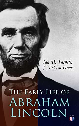 The Early Life of Abraham Lincoln: Illustrated Edition Containing ...