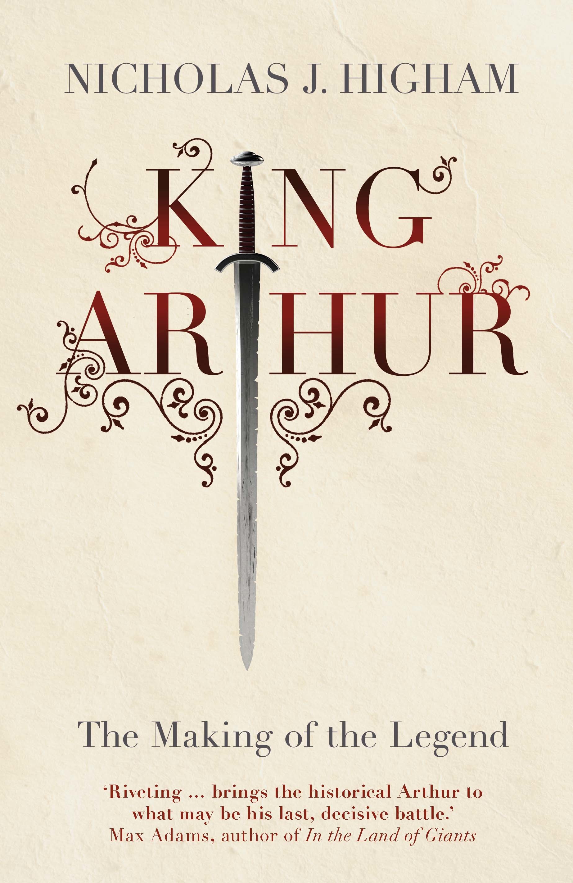 King Arthur: The Making of the Legend by Nicholas J. Higham | Goodreads
