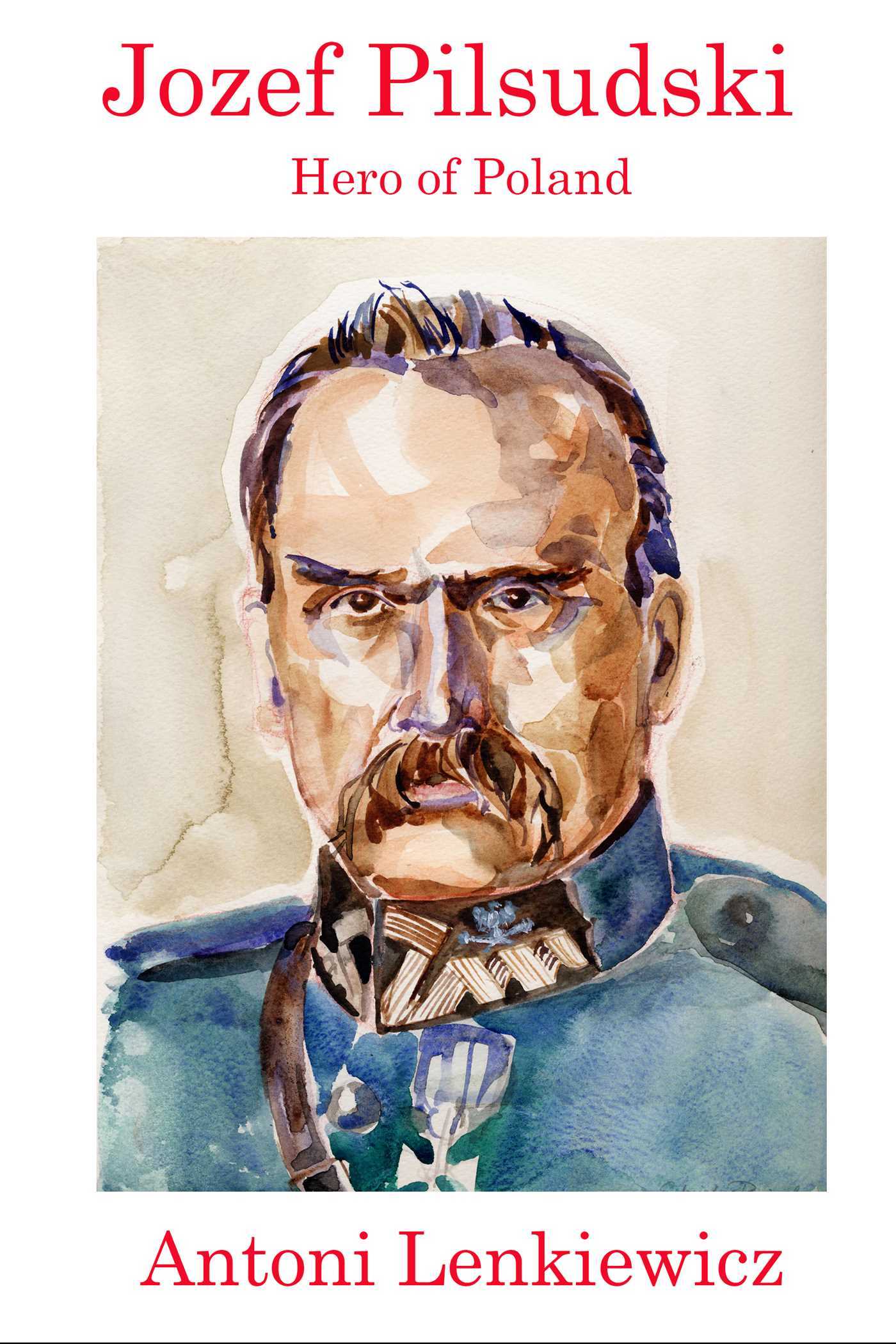 Jozef Pilsudski: Hero of Poland by Antoni Lenkiewicz | Goodreads