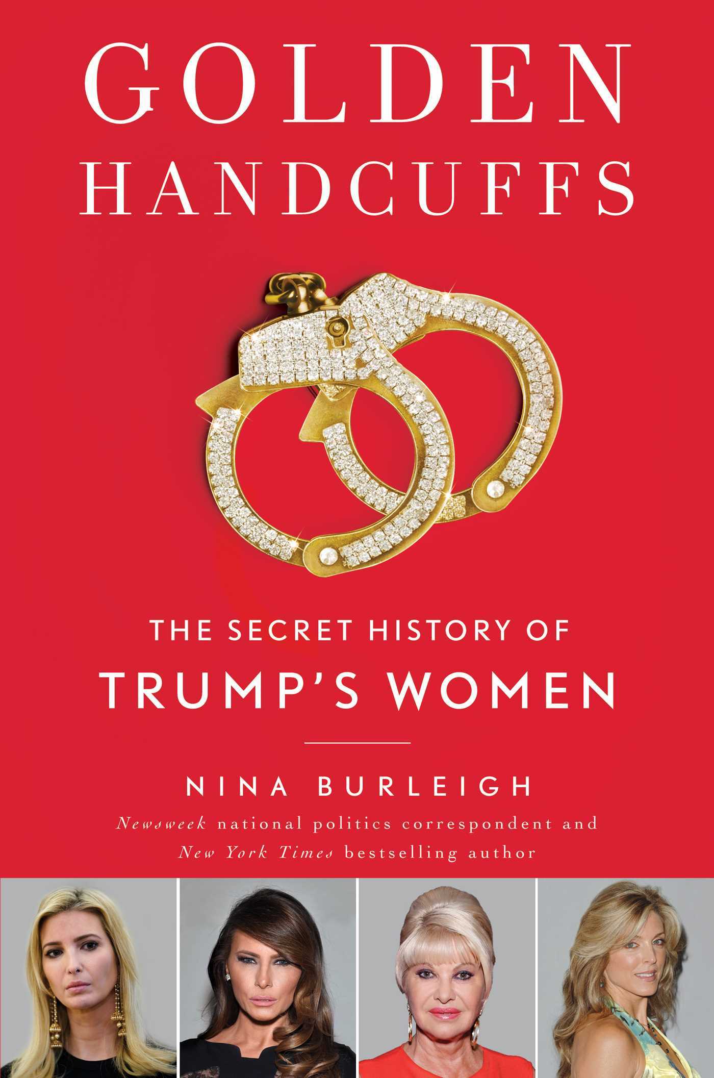 Golden Handcuffs: The Secret History of Trump's Women by Nina Burleigh ...