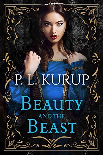 Beauty and the Beast: fairy tale retelling by P.L. Kurup | Goodreads