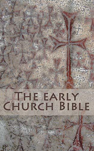 The Early Church Bible: A Reader's Edition of the Septuagint and New ...