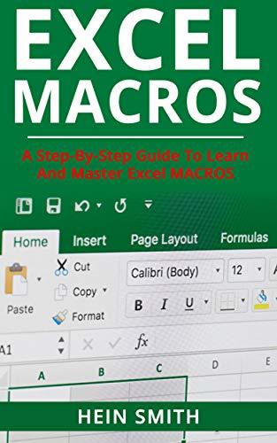 Excel Macros: A Step-by-Step Guide to Learn and Master Excel Macros by Hein Smith | Goodreads