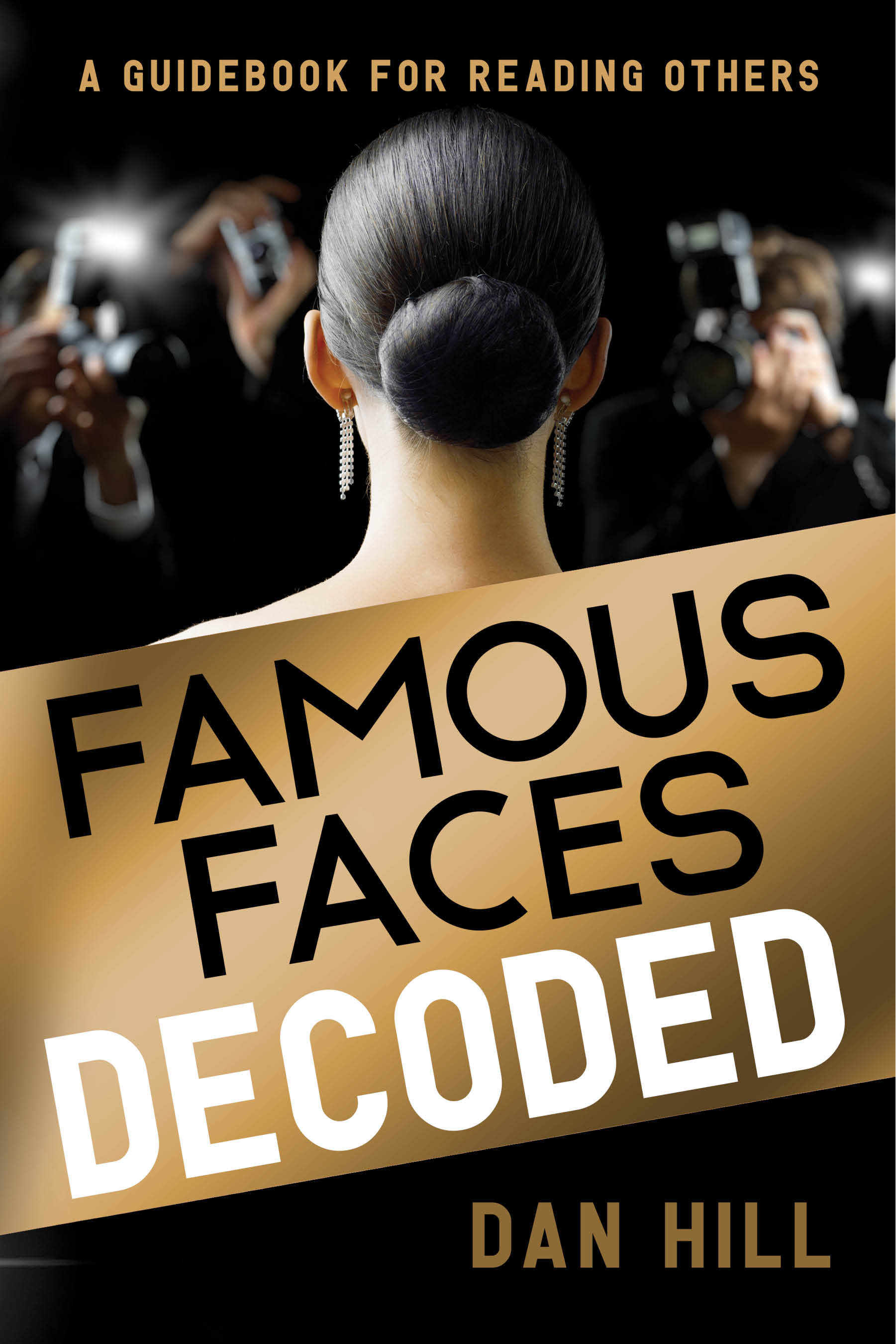 Famous Faces Decoded: A Guidebook for Reading Others by Dan Hill ...
