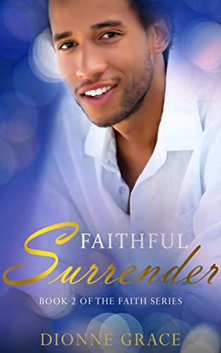 Faithful Surrender (Faith #2) by Dionne Grace | Goodreads