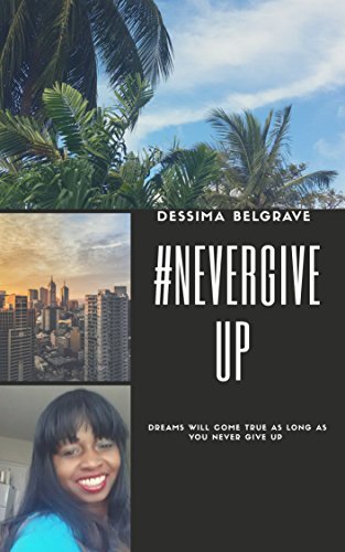 #NEVERGIVEUP by Dessima Burnadette Belgrave | Goodreads