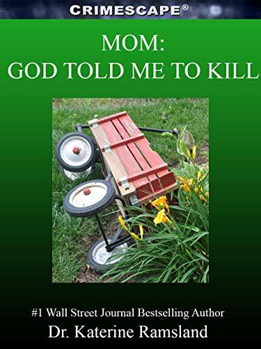 MOM: God Told Me to Kill (Crimescape) by Katherine Ramsland | Goodreads