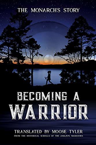 Becoming a Warrior (The Monarch's Story Book 3) by Moose Tyler | Goodreads