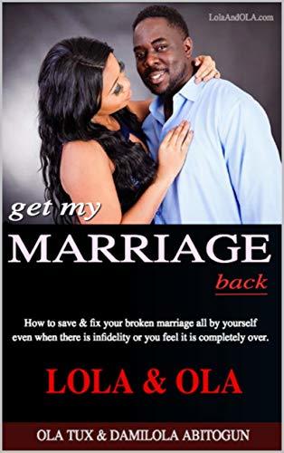 Get My Marriage Back: How to save & fix your broken marriage all by ...