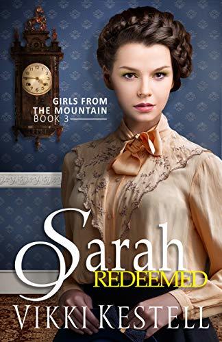 Sarah Redeemed (Girls from the Mountain #3) by Vikki Kestell | Goodreads