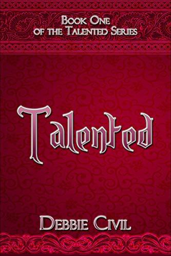 Talented (The Talented Series Book 1) by Debbie Civil | Goodreads