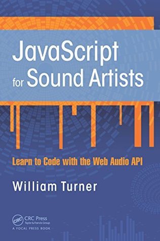 JavaScript for Sound Artists: Learn to Code with the Web Audio API by ...