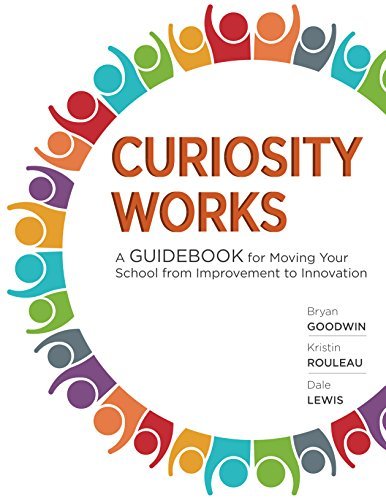 Curiosity Works: A Guidebook for Moving Your School from Improvement to ...