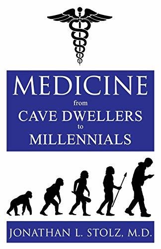 Medicine From Cave Dwellers to Millennials by Jonathan L. Stolz MD ...