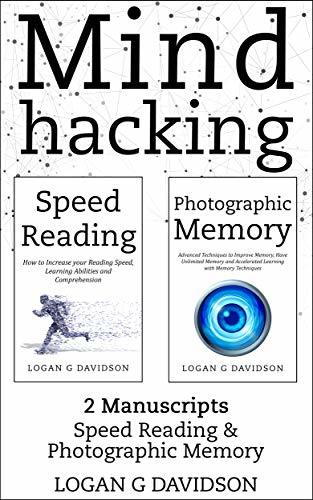 Mind Hacking: 2 Manuscripts Photographic Memory and Speed Reading by Logan G. Davidson | Goodreads