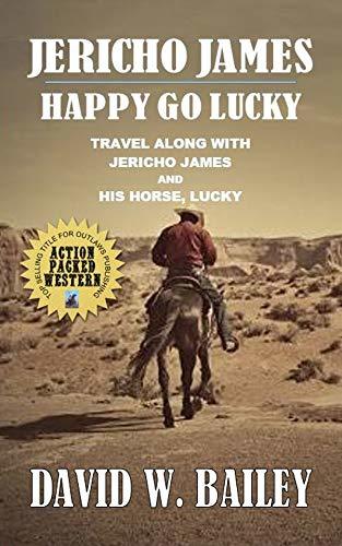 Jericho James: Happy Go Lucky by David W. Bailey | Goodreads