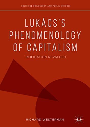 Lukács’s Phenomenology of Capitalism: Reification Revalued by Richard ...
