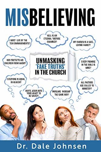 MisBelieving: Unmasking 'Fake Truths' in the Church by Dale Johnsen ...