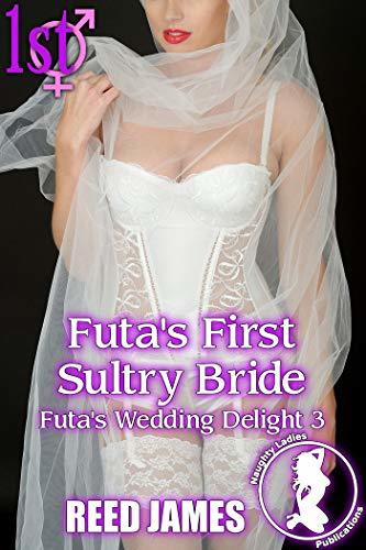 Futa's First Sultry Bride (Futa's Wedding Delight 3) by Reed James | Goodreads