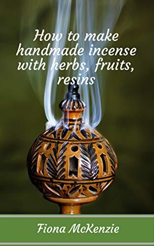 How to make handmade incense with herbs. fruits, resins: easy DIY ...