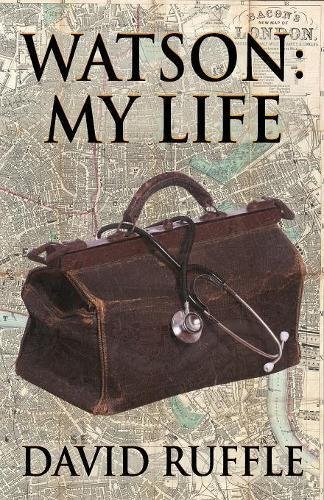 Watson - My Life: An Autobiography of Doctor Watson, comrade and friend ...