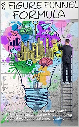 8 Figure Funnel Formula Internet Marketing Blueprint: This book ...