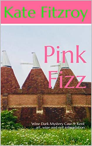 Pink Fizz: Wine Dark Mystery Case 9: Kent ... art, wine and evil ...