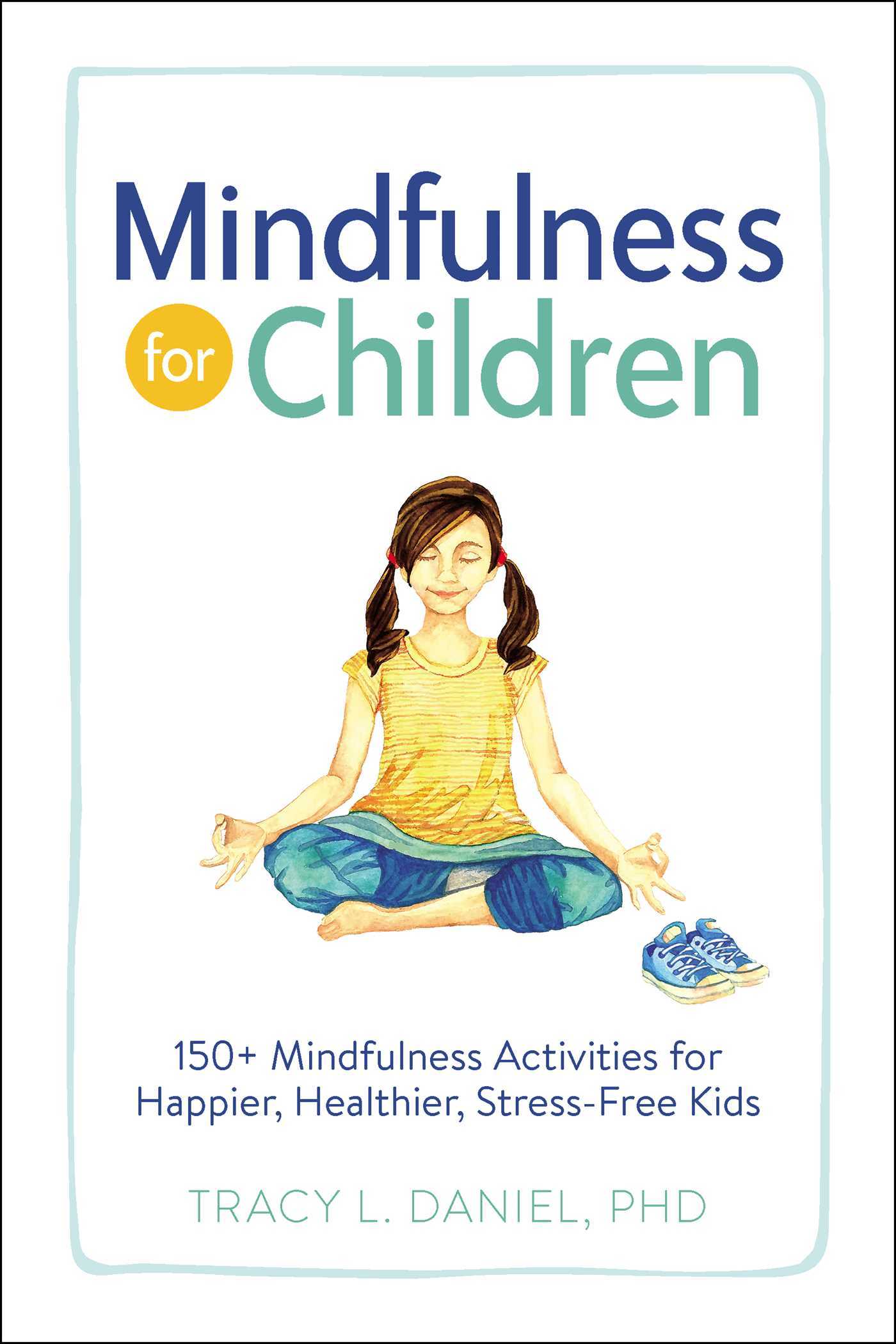 Mindfulness for Children: 150+ Mindfulness Activities for Happier ...