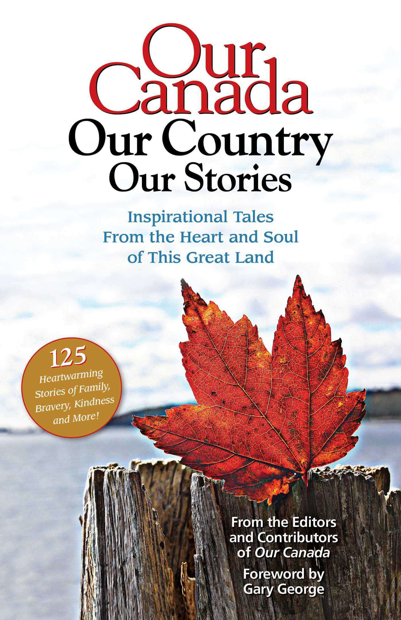Our Canada Our Country Our Stories: Inspirational Tales from the Heart ...