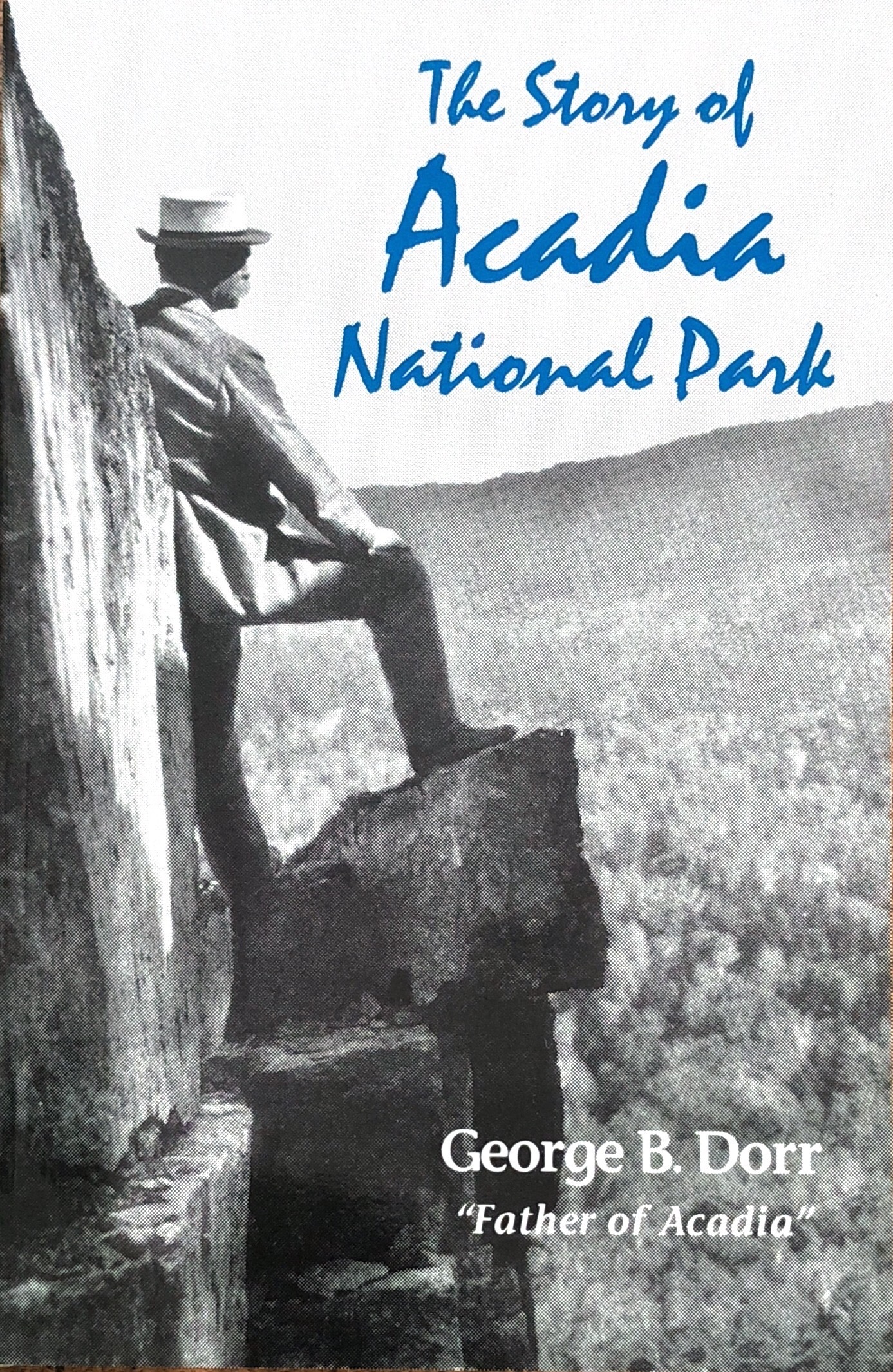 The Story of Acadia National Park: The Complete Memoir of the Man Who ...
