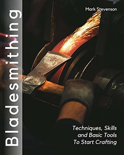 Bladesmithing: Techniques, Skills and Basic Tools to Start Crafting by ...