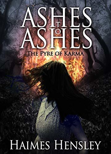 Ashes to Ashes, The Pyre of Karma by Haimes Hensley | Goodreads
