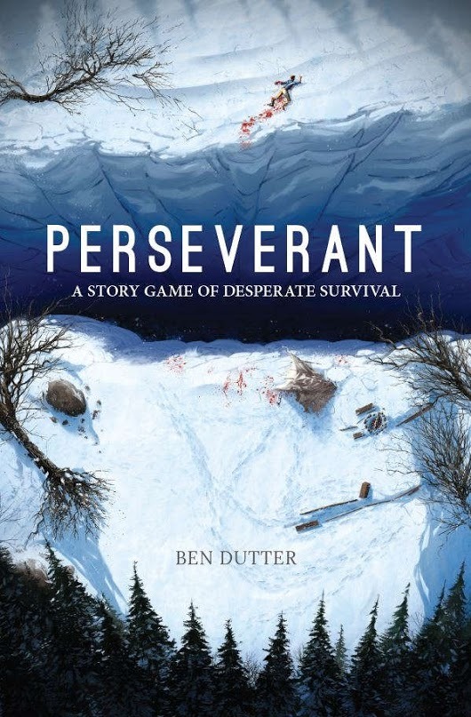 Perseverant: A Story Game of Desperate Survival by Ben Dutter | Goodreads