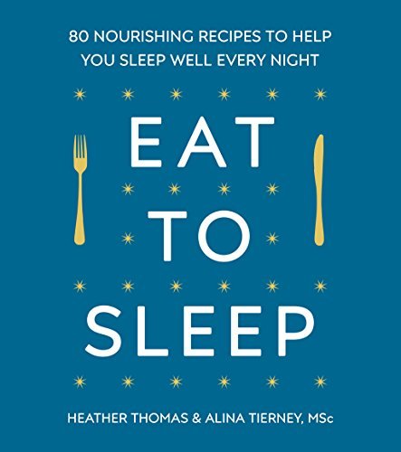 Eat to Sleep: 80 Nourishing Recipes to Help You Sleep Well Every Night ...